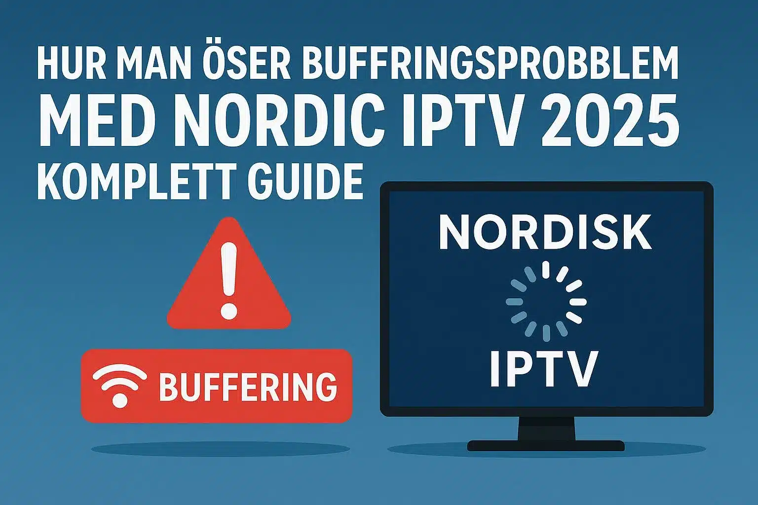 Hur Man Löser Buffrings Problem Med Nordic IPTV 2025 - Komplett Guide ...